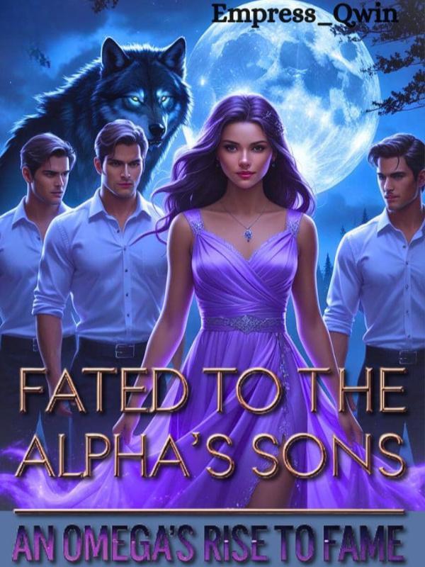 Fated to the Alpha's Sons: An Omegas Rise to Fame - Chapter 137 ...