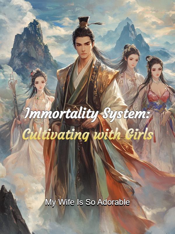 Immortality System: Cultivating with Girls - Chapter 35 - 34: Seize the Throat of Fate | Free ...