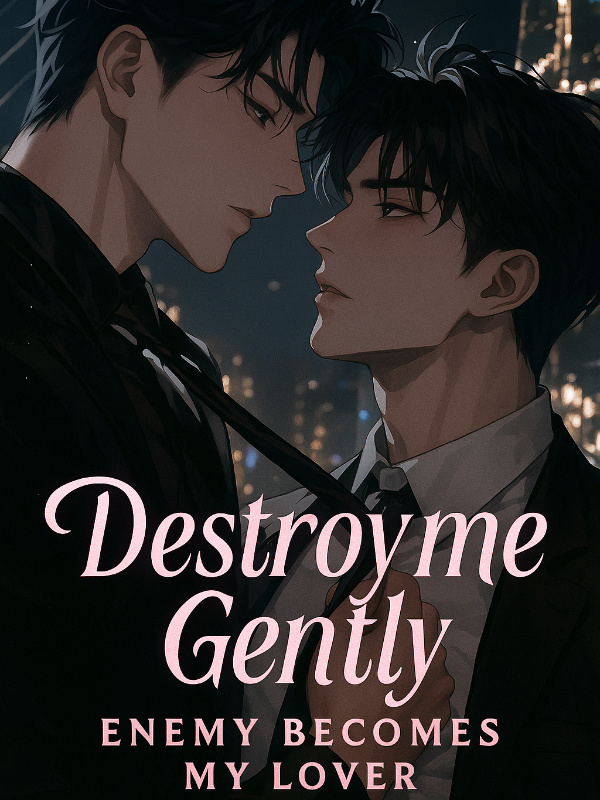 Destroy Me Gently:Ex-Enemy Becomes My Lover! - Chapter 135: Back to ...