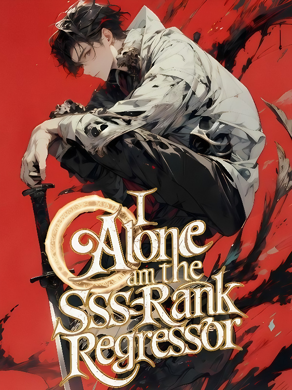 I Alone Am The SSS-Rank Regressor Novel | Free Web Novel