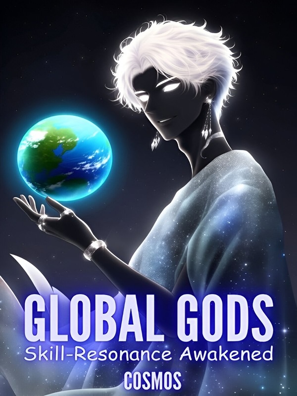 Global Gods : Skill-Resonance Awakened - Chapter 153: Ch 153 : God of ...