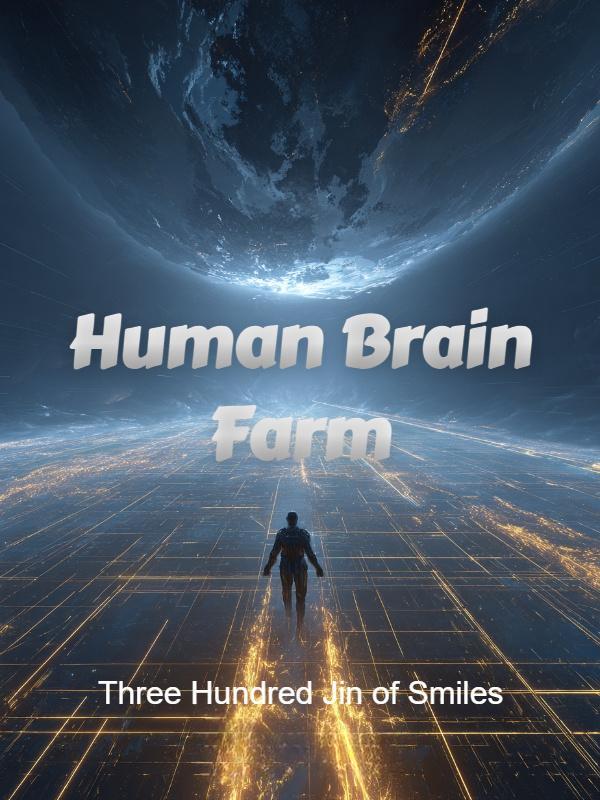 Human Brain Farm - Chapter 36 - 33 The World’s Commotion, Dialogue ...