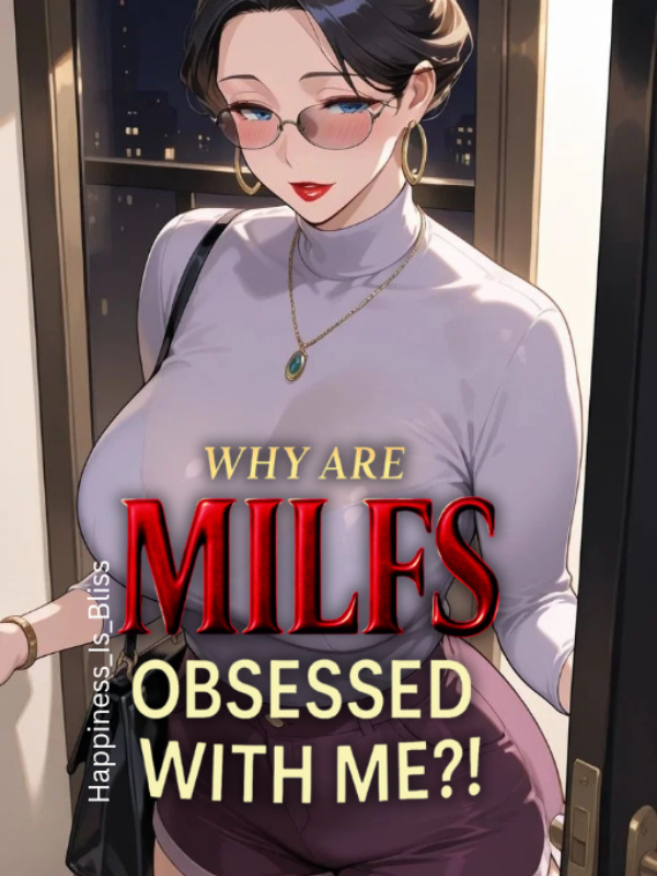 Why Are MILFs Obsessed With Me?! Novel | Free Web Novel
