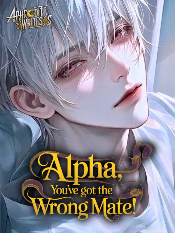 [BL] Alpha, You've Got the Wrong Mate! - Chapter 84 — Is He Back ...