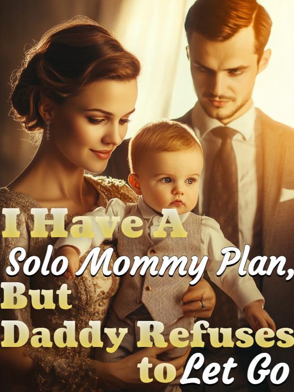 I Have A Solo Mommy Plan, But Daddy Refuses to Let Go - Chapter 29: The ...