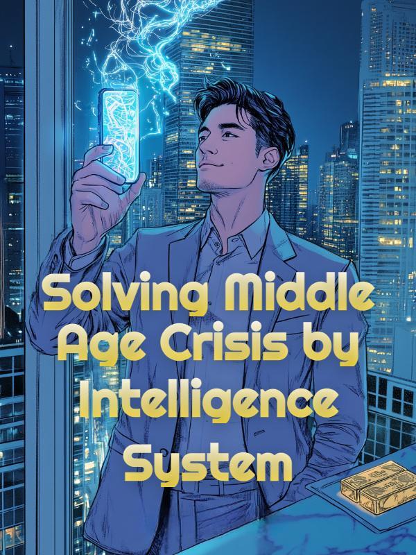 Solving Middle Age Crisis by Intelligence System - Chapter 423 - 273 ...
