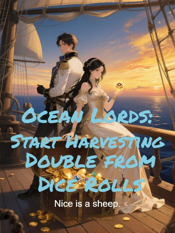 Ocean Lords: Start Harvesting Double from Dice Rolls - Chapter 180 ...