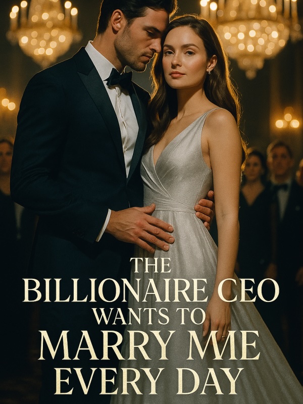 The Billionaire CEO Wants to Marry Me Every Day Novel | Free Web Novel