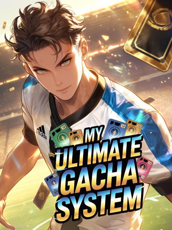 My Ultimate Gacha System Novel | Free Web Novel