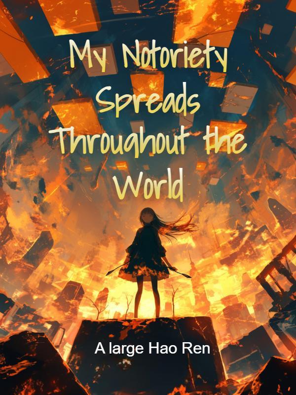 My Notoriety Spreads Throughout the World Novel | Free Web Novel