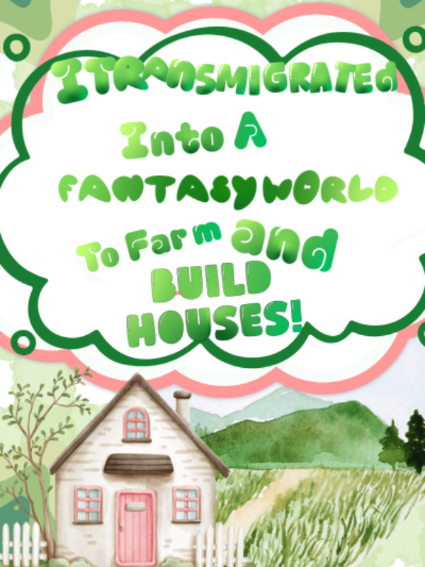 I Transmigrated Into A Fantasy World To Farm And Build Houses ...