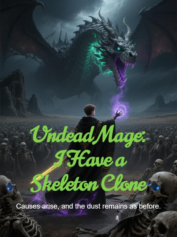 Undead Mage: I Have a Skeleton Clone - Chapter 3: Innate Undead Mage ...