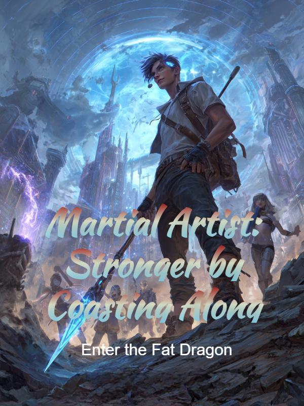 Martial Artist: Stronger by Coasting Along - Chapter 1: Zhang Lingfeng ...