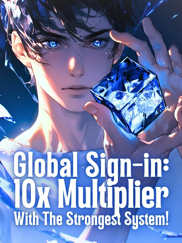Global Sign-in: 10x Multiplier with the Strongest System! - Chapter 62 ...