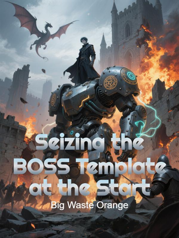 Seizing the BOSS Template at the Start Novel | Free Web Novel