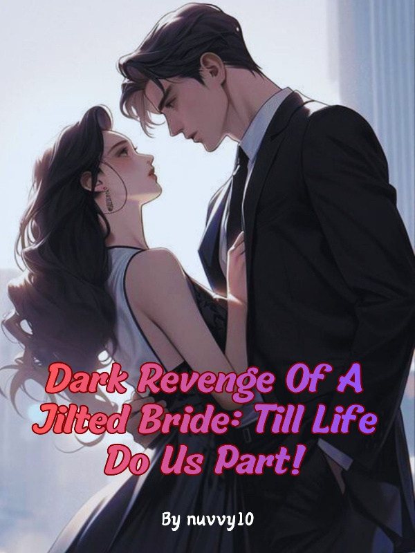 Dark Revenge Of A Jilted Bride: Till Life Do Us Part! - Chapter 7: A ...
