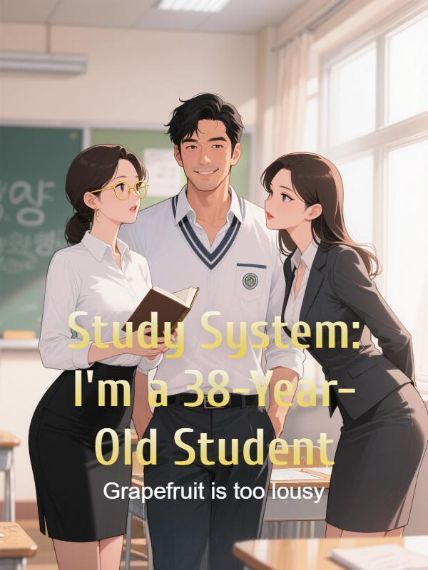 Study System: I'm a 38-Year-Old Student - Chapter 15: Can You Believe ...