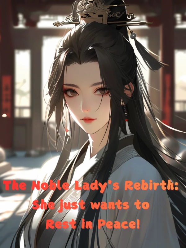 The Noble Lady's Rebirth: She just wants to Rest in Peace! - Chapter 1 ...