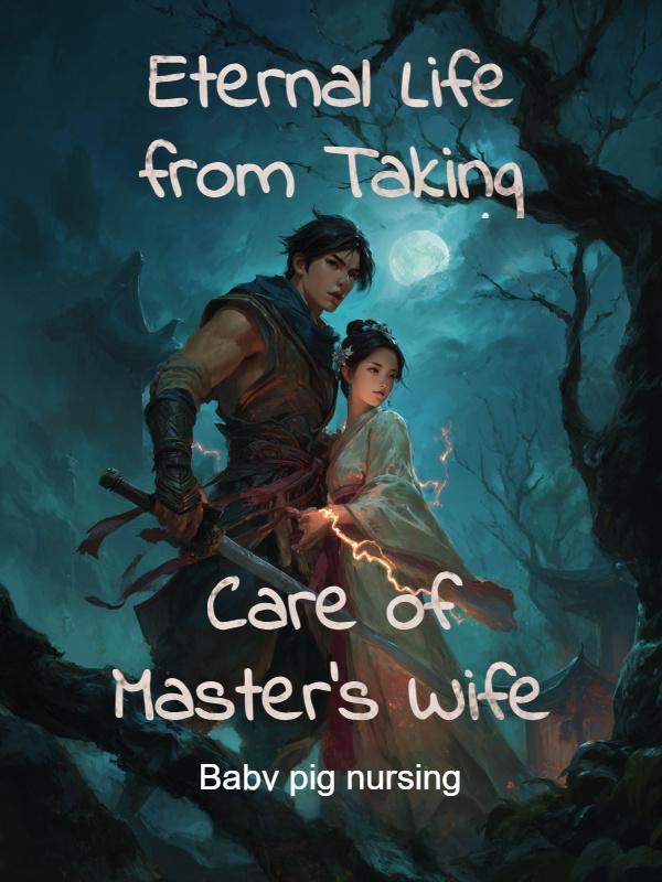 Eternal Life from Taking Care of Master's Wife - Chapter 69 - 67 ...