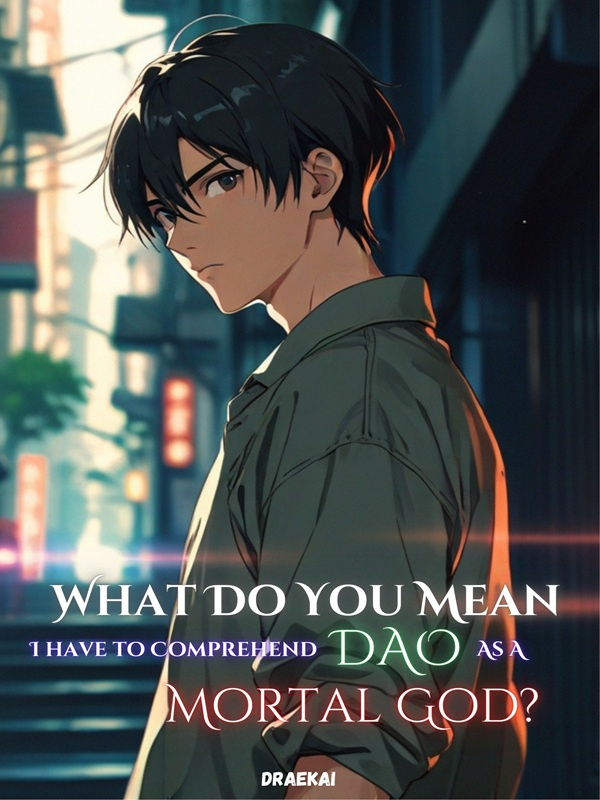 What Do You Mean I Have To Comprehend Dao As A Mortal God? - Chapter 53 ...