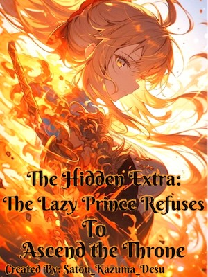 The Hidden Extra: The Lazy Prince Refuses to Ascend The Throne - Chapter 77: In-depth and ...