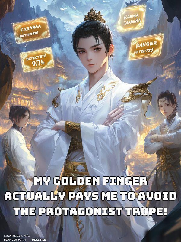 My Golden Finger Actually Pays Me to Avoid the Protagonist Trope ...