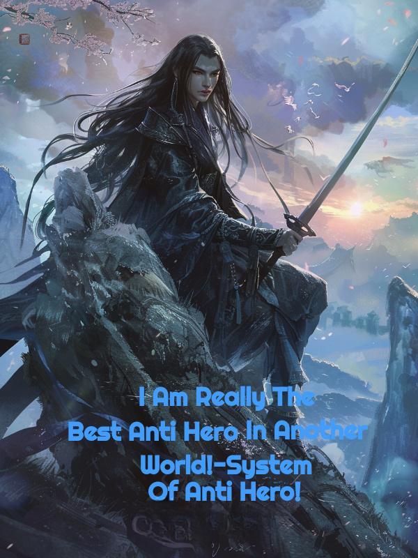 I Am Really The Best Anti Hero In Another World!-System Of Anti Hero ...
