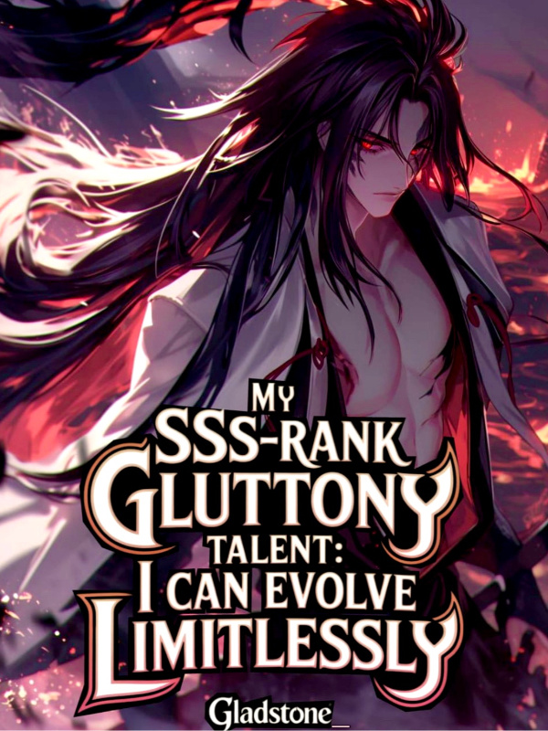 My SSS-Rank Gluttony Talent: I Can Evolve Limitlessly - Chapter 1: The Truth of Mankind | Free ...