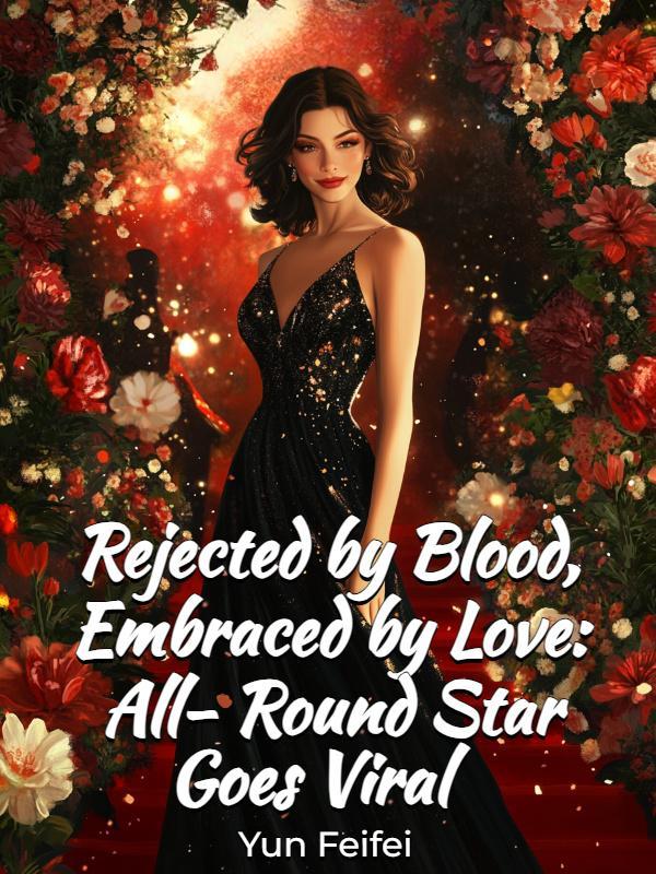 Rejected by Blood, Embraced by Love: All-Round Star Goes Viral ...